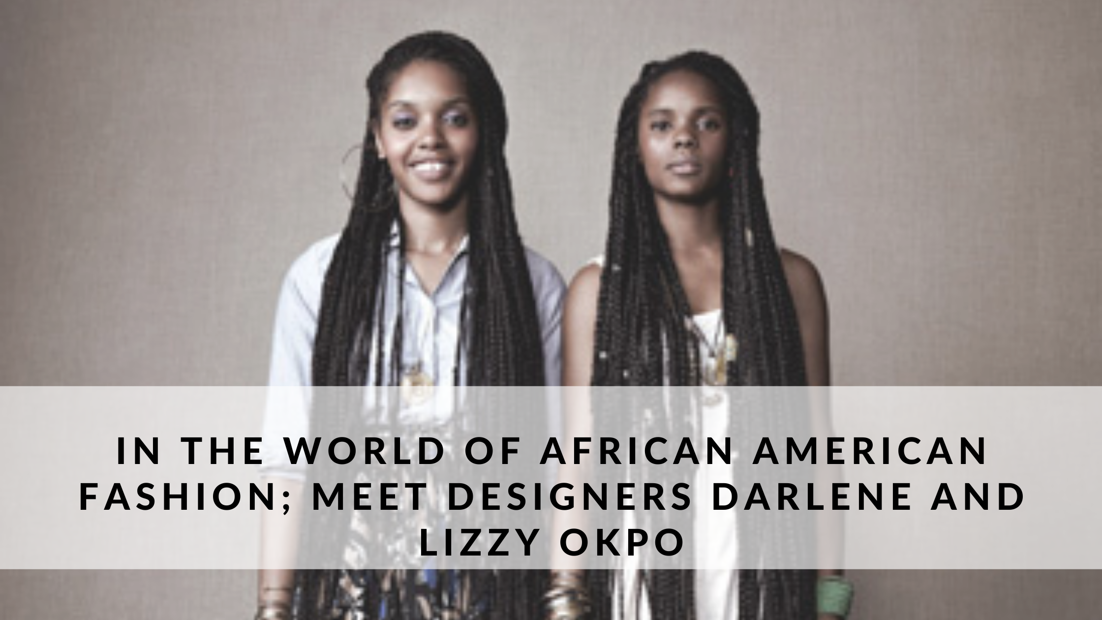 Meet Black Designers Darlene and Lizzy Okpo...